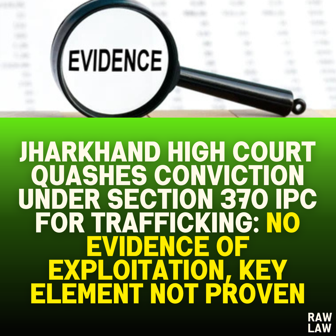 Jharkhand High Court Quashes Conviction Under Section 370 IPC for ...