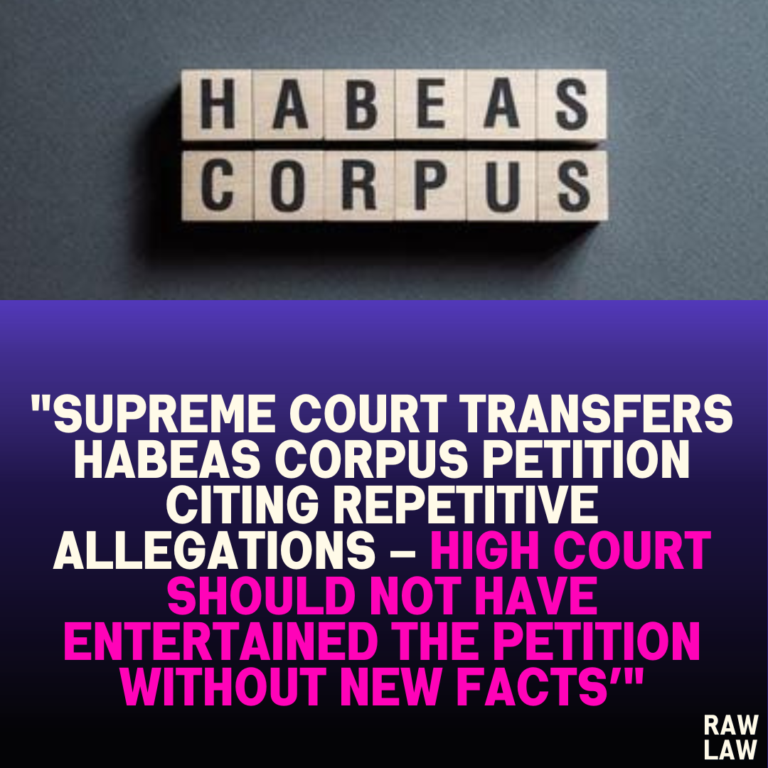 "Supreme Court Transfers Habeas Corpus Petition Citing Repetitive ...
