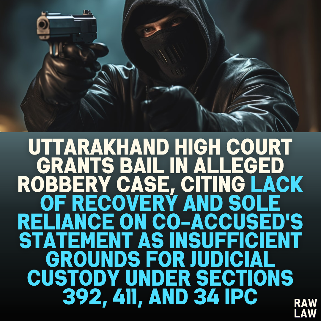 Uttarakhand High Court Grants Bail in Alleged Robbery Case, Citing Lack ...