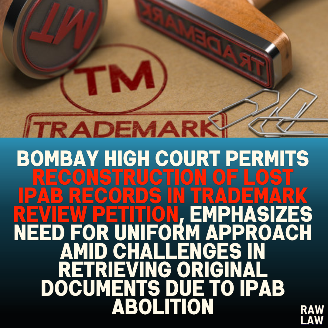 Bombay High Court Permits Reconstruction of Lost IPAB Records in ...