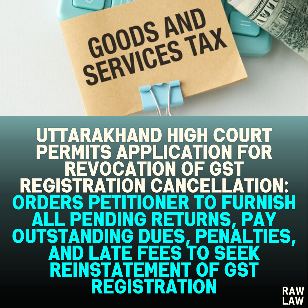Uttarakhand High Court Permits Application for Revocation of GST ...