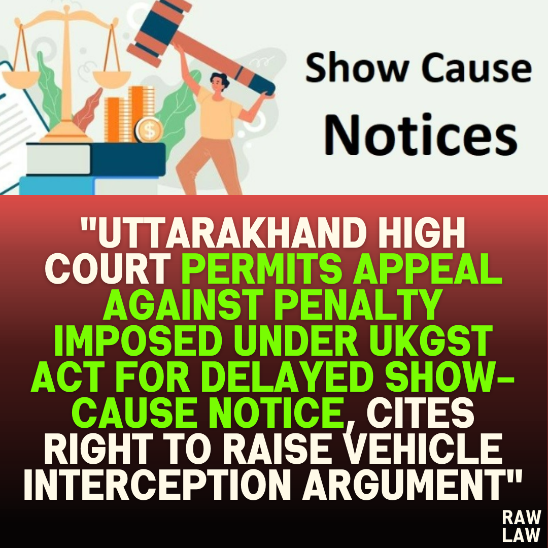 "Uttarakhand High Court Permits Appeal Against Penalty Imposed Under ...