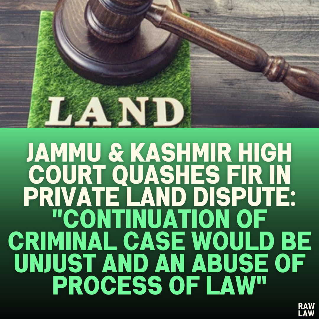 Jammu & Kashmir High Court Quashes FIR in Private Land Dispute ...
