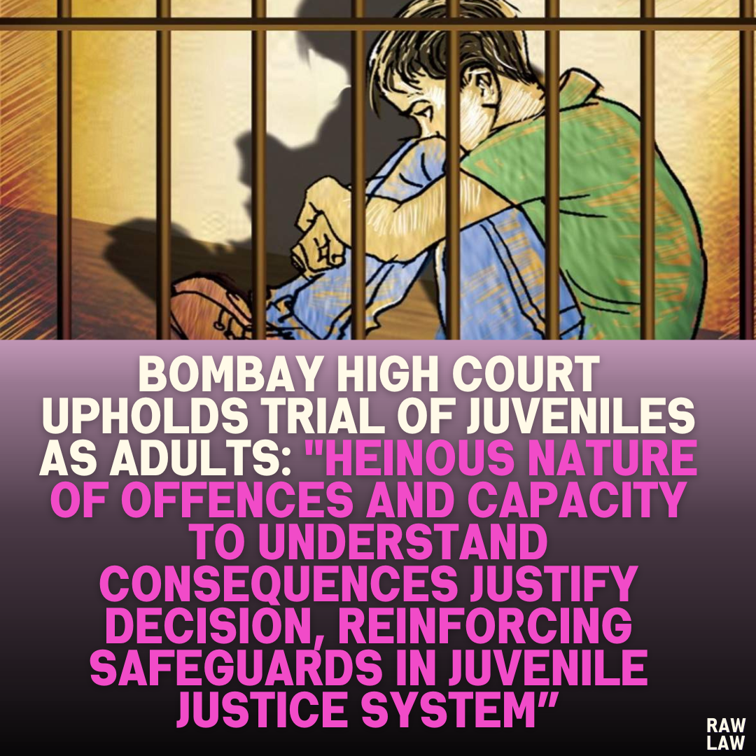 Bombay High Court Upholds Trial of Juveniles as Adults: "Heinous Nature ...