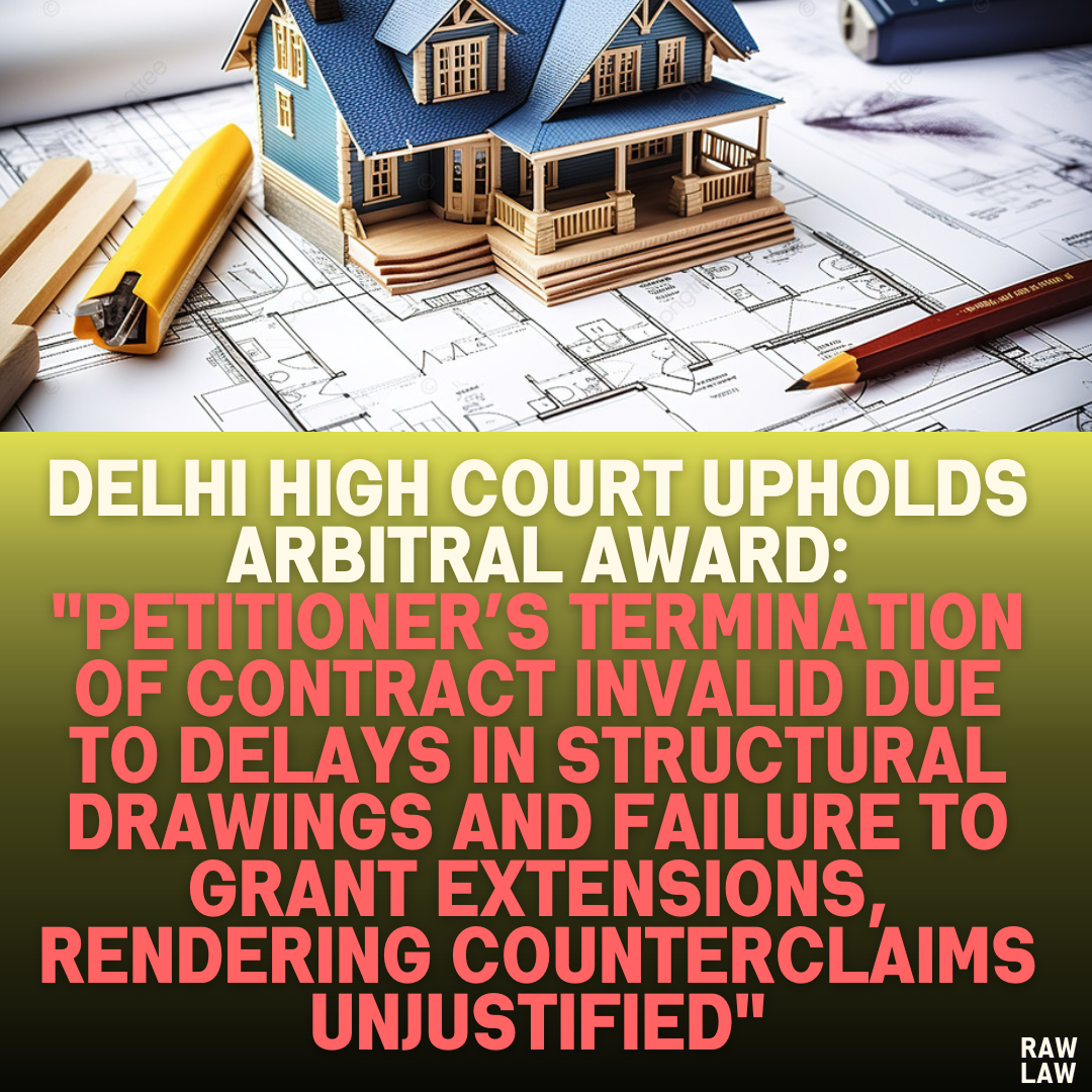 Delhi High Court Upholds Arbitral Award: "Petitioner’s Termination of ...