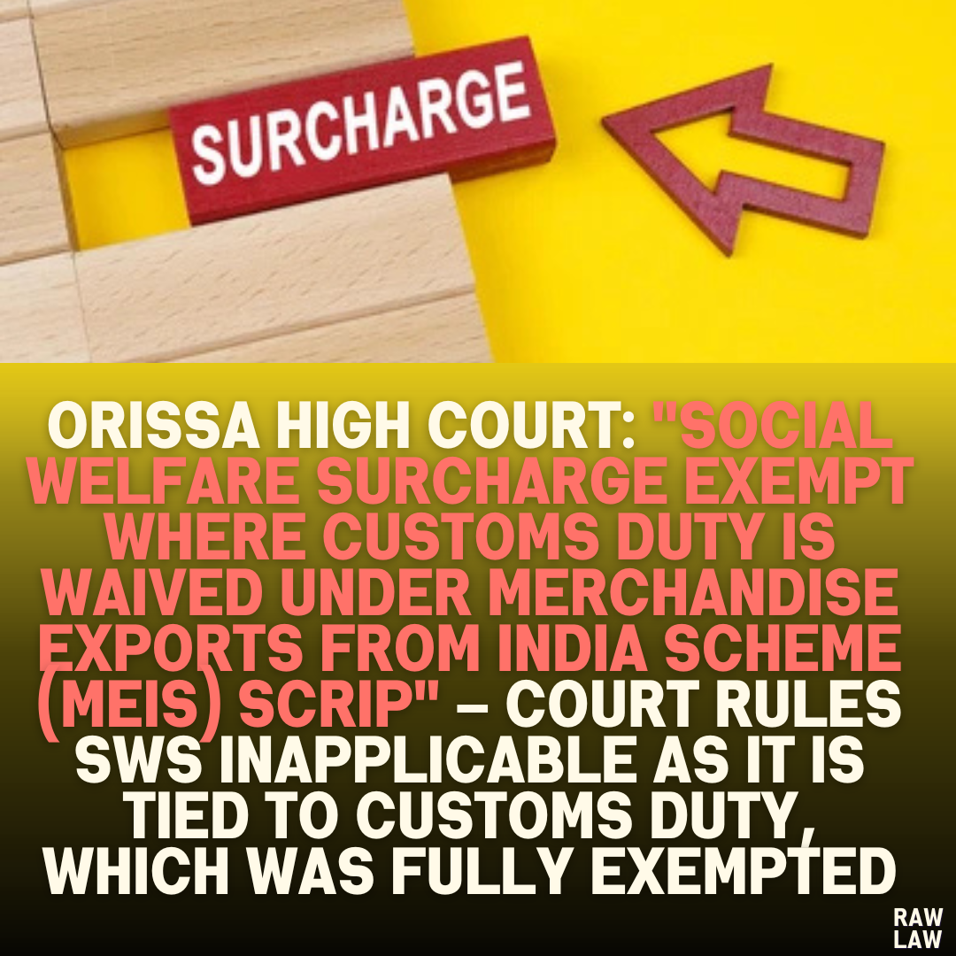Orissa High Court: "Social Welfare Surcharge Exempt Where Customs Duty ...