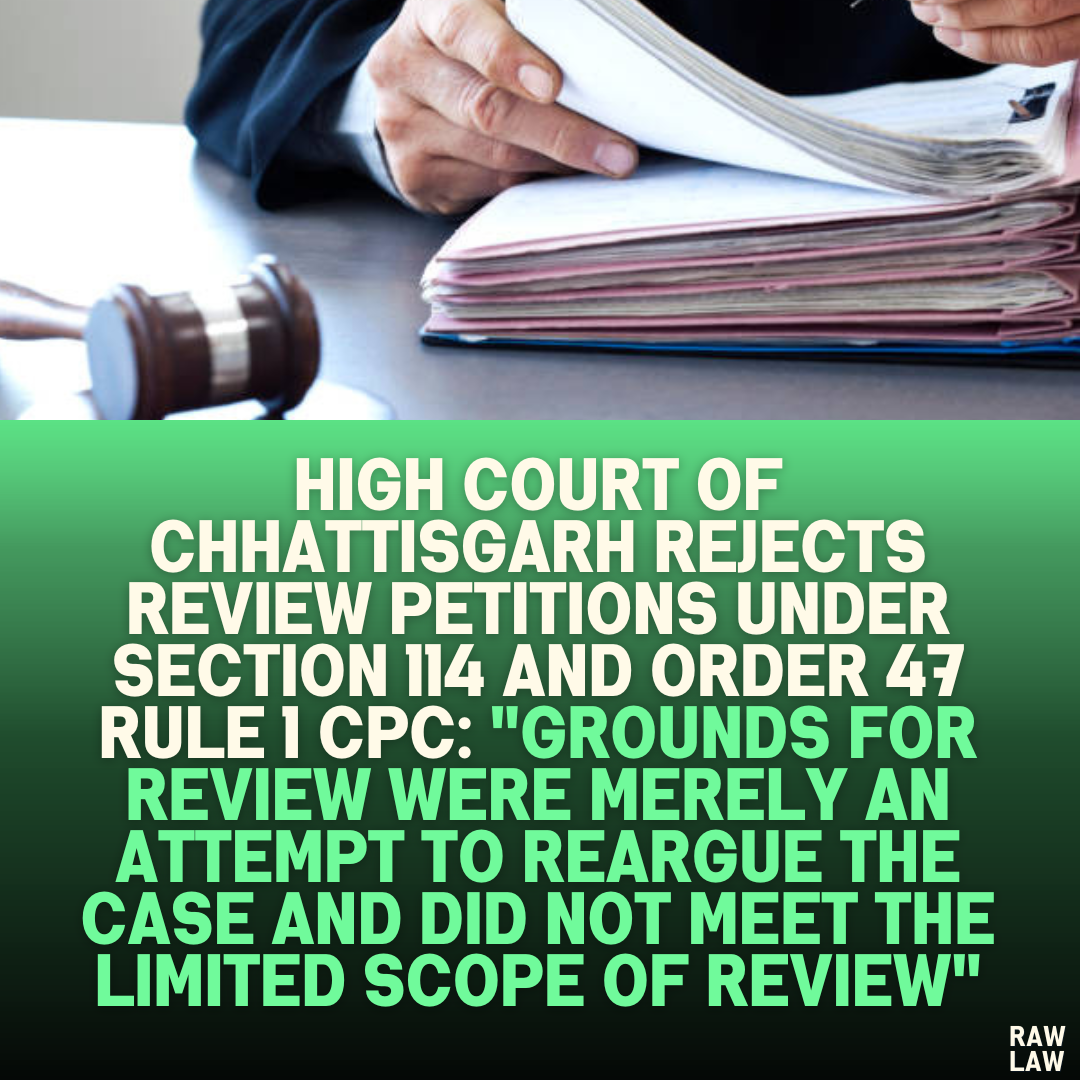 High Court of Chhattisgarh Rejects Review Petitions Under Section 114 ...