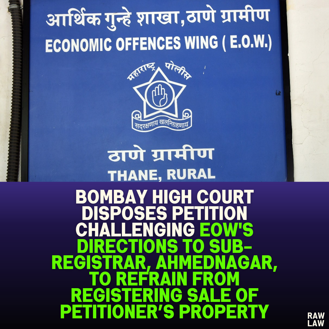 Bombay High Court Disposes Petition Challenging EOW's Directions to Sub ...