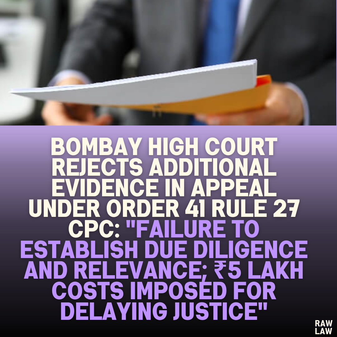 Bombay High Court Rejects Additional Evidence in Appeal Under Order 41 ...