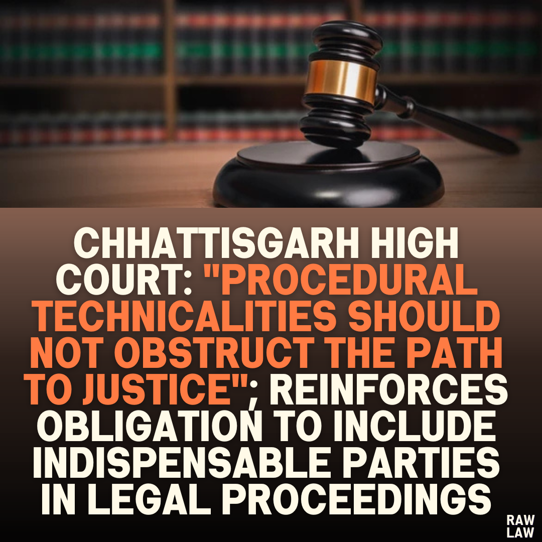 Chhattisgarh High Court: "Procedural Technicalities Should Not Obstruct ...