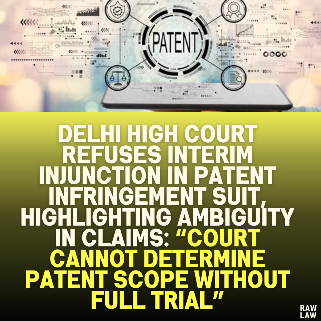 Delhi High Court Refuses Interim Injunction in Patent Infringement Suit ...