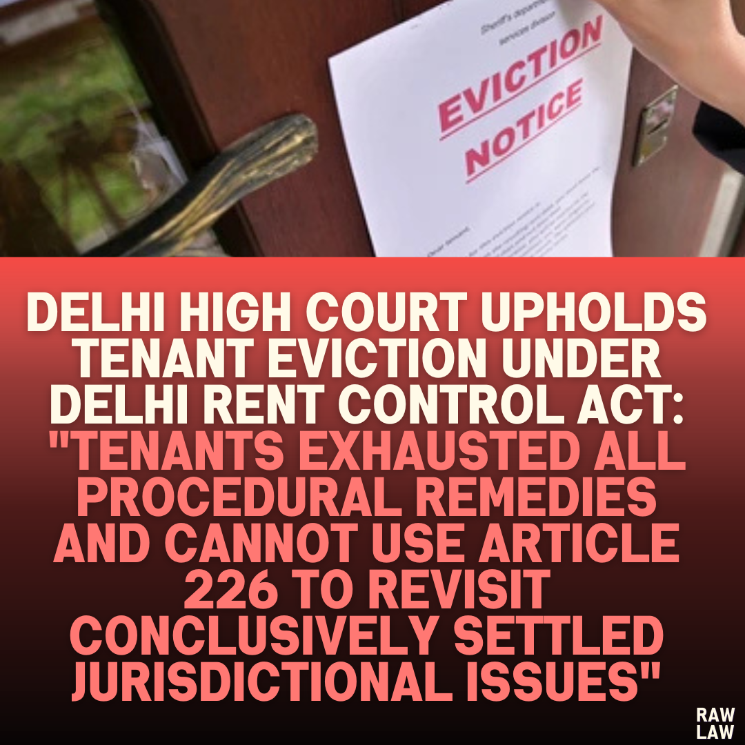 Delhi High Court Upholds Tenant Eviction under Delhi Rent Control Act ...