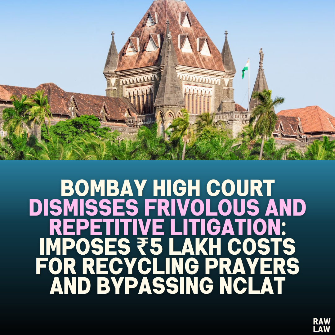 Bombay High Court Dismisses Frivolous and Repetitive Litigation ...