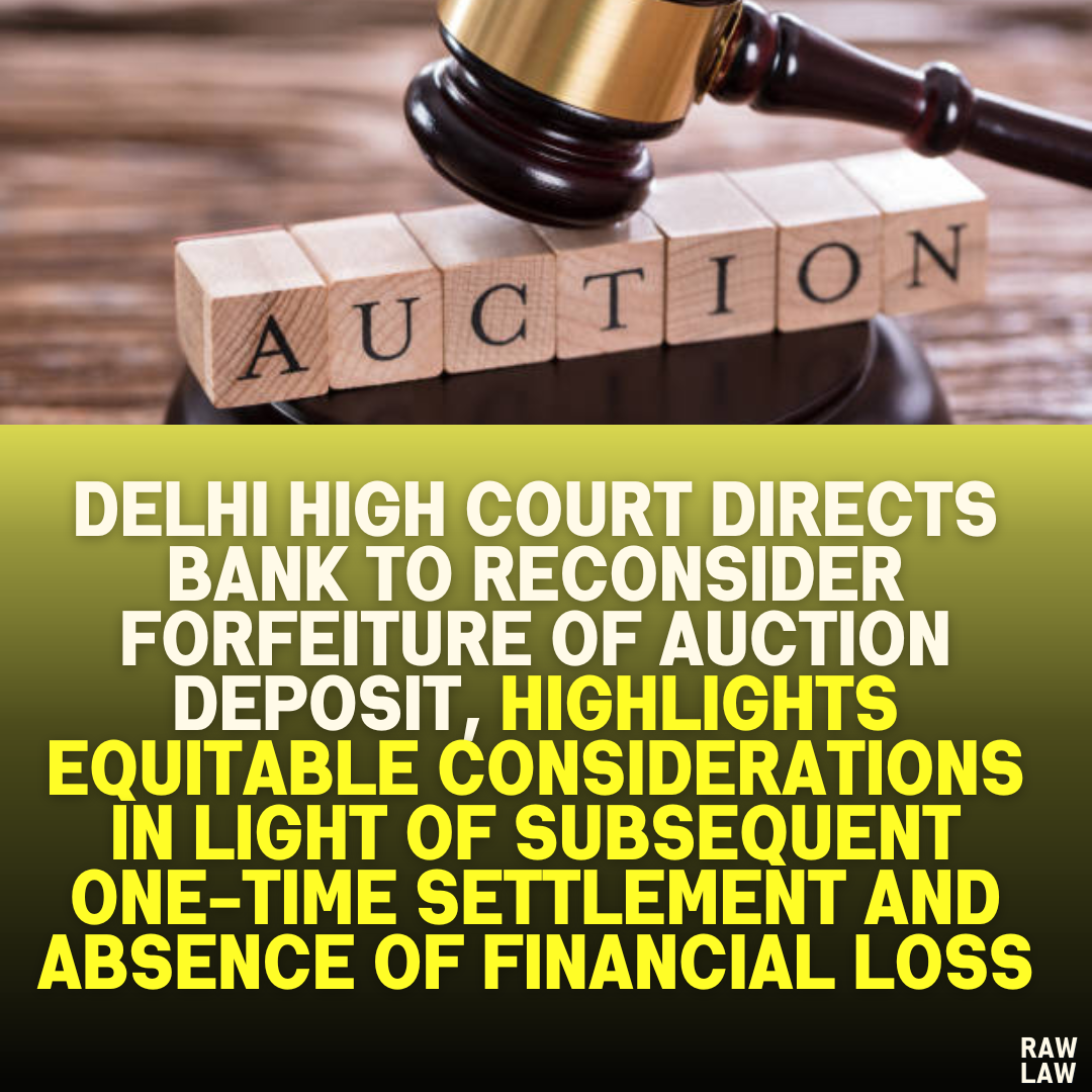 Delhi High Court Directs Bank to Reconsider Forfeiture of Auction ...