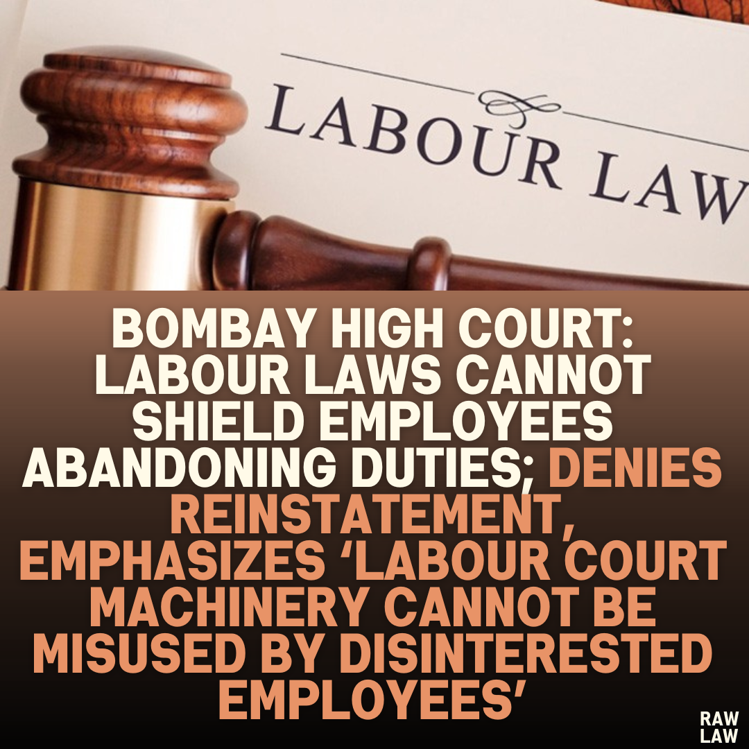 Bombay High Court: Labour Laws Cannot Shield Employees Abandoning ...