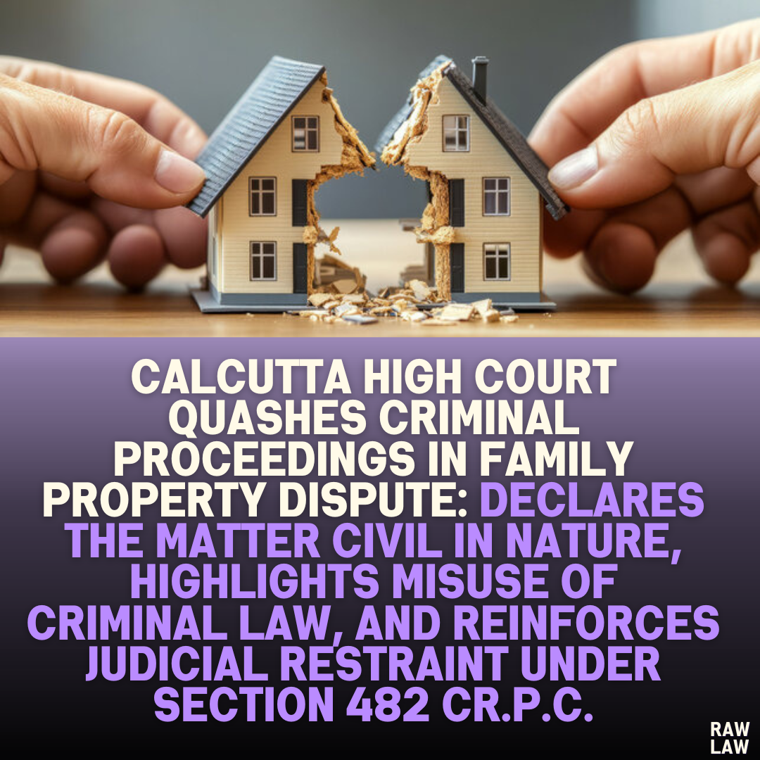 Calcutta High Court Quashes Criminal Proceedings in Family Property ...