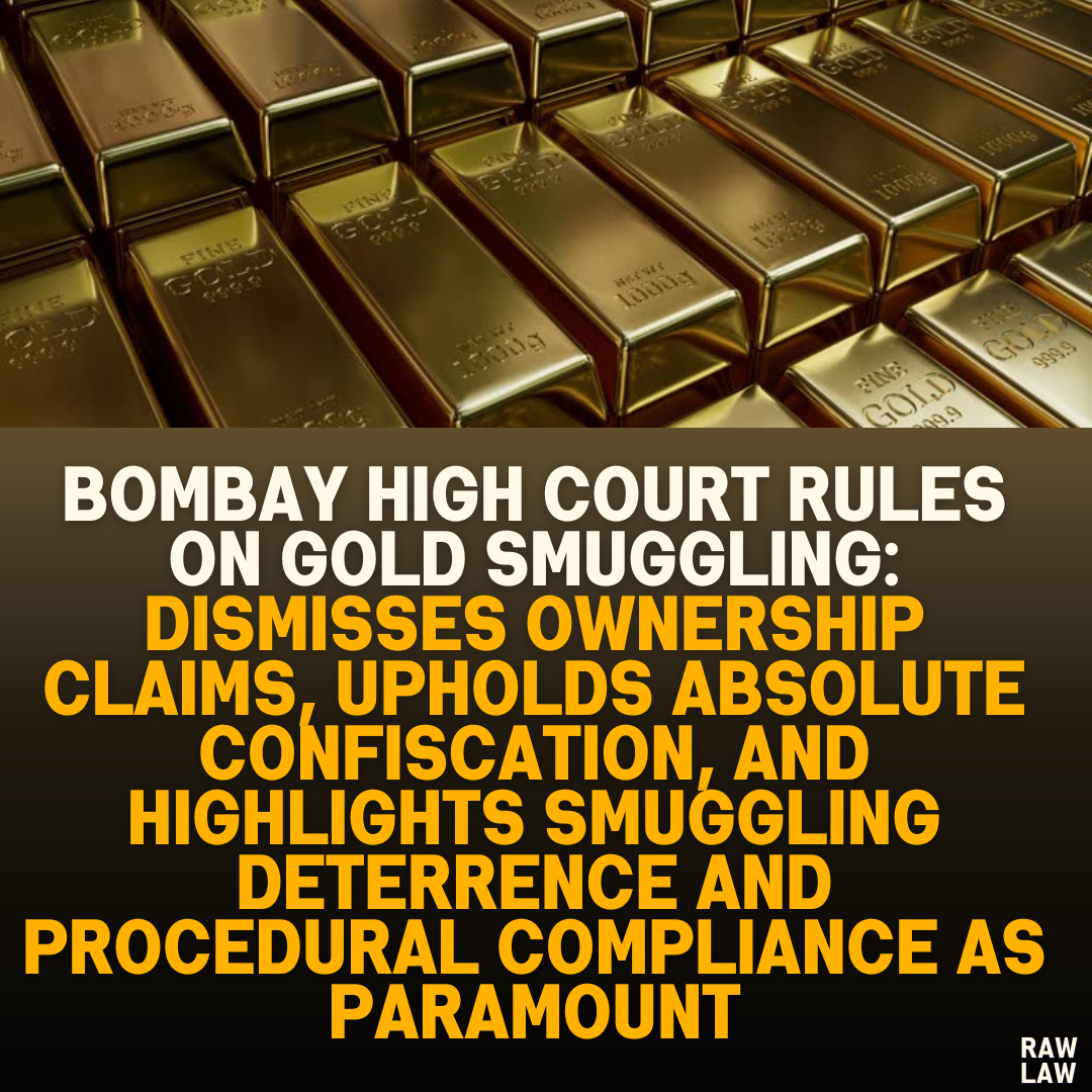 Bombay High Court Rules on Gold Smuggling: Dismisses Ownership Claims ...