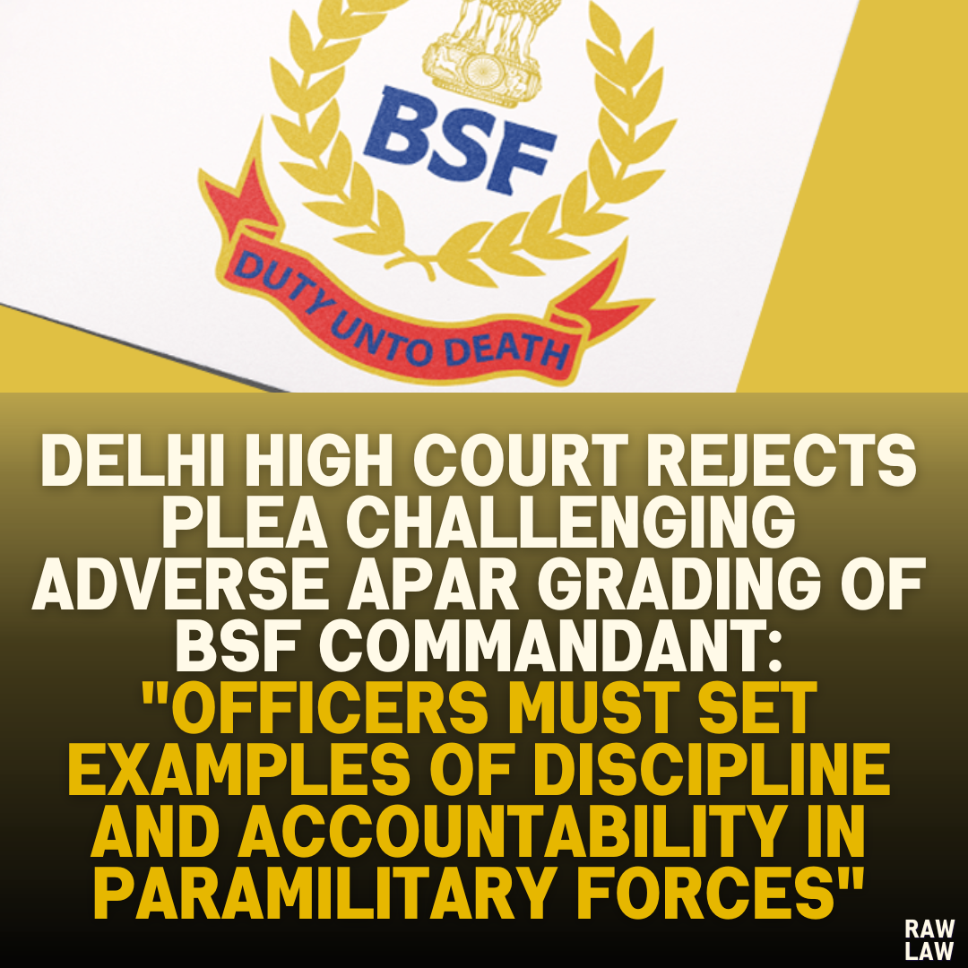 Delhi High Court Rejects Plea Challenging Adverse APAR Grading of BSF ...