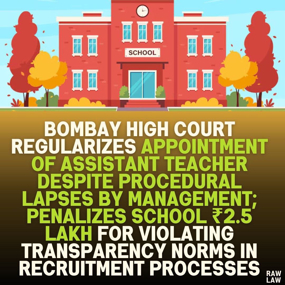 Bombay High Court Regularizes Appointment of Assistant Teacher Despite ...