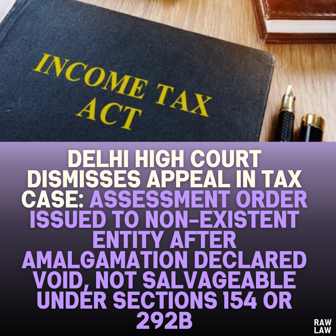 Delhi High Court Dismisses Appeal in Tax Case: Assessment Order Issued ...