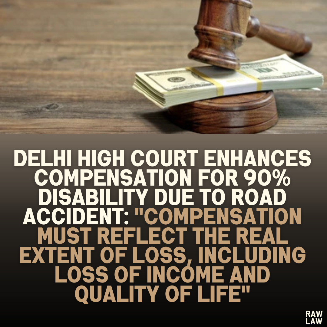 Delhi High Court Enhances Compensation for 90% Disability Due to Road ...