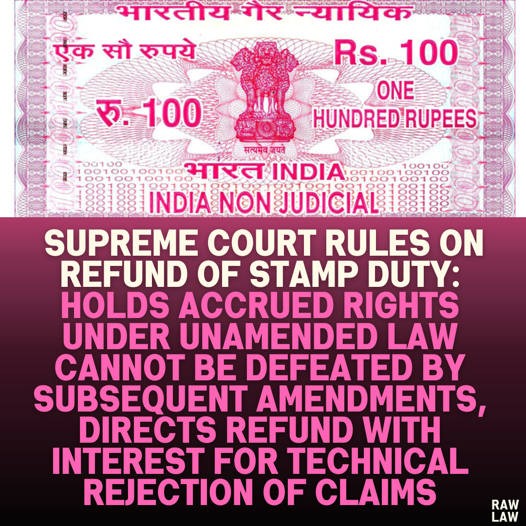 Supreme Court Rules on Refund of Stamp Duty: Holds Accrued Rights Under ...