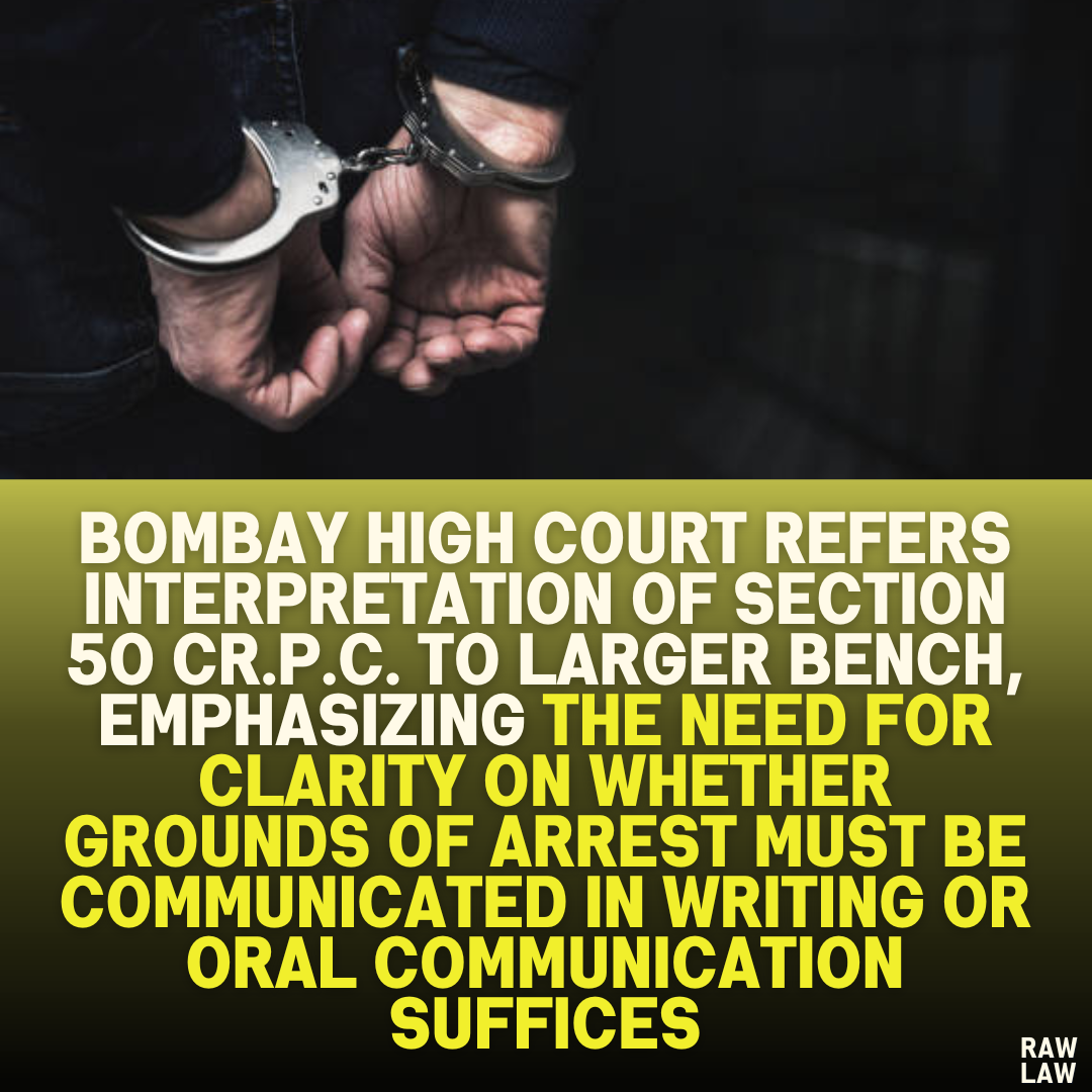 Bombay High Court Refers Interpretation of Section 50 Cr.P.C. to Larger ...