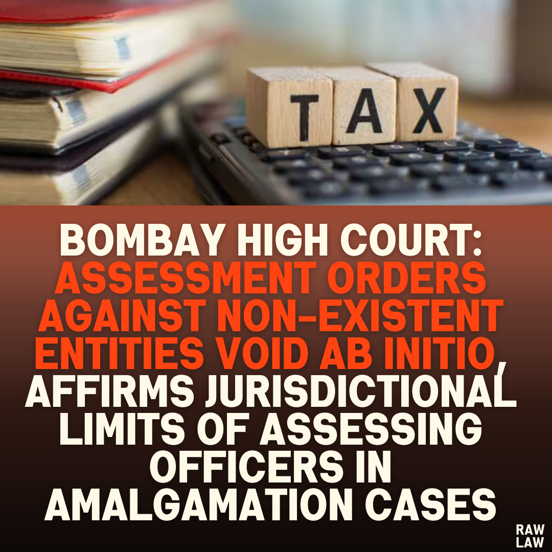 Bombay High Court: Assessment Orders Against Non-Existent Entities Void ...