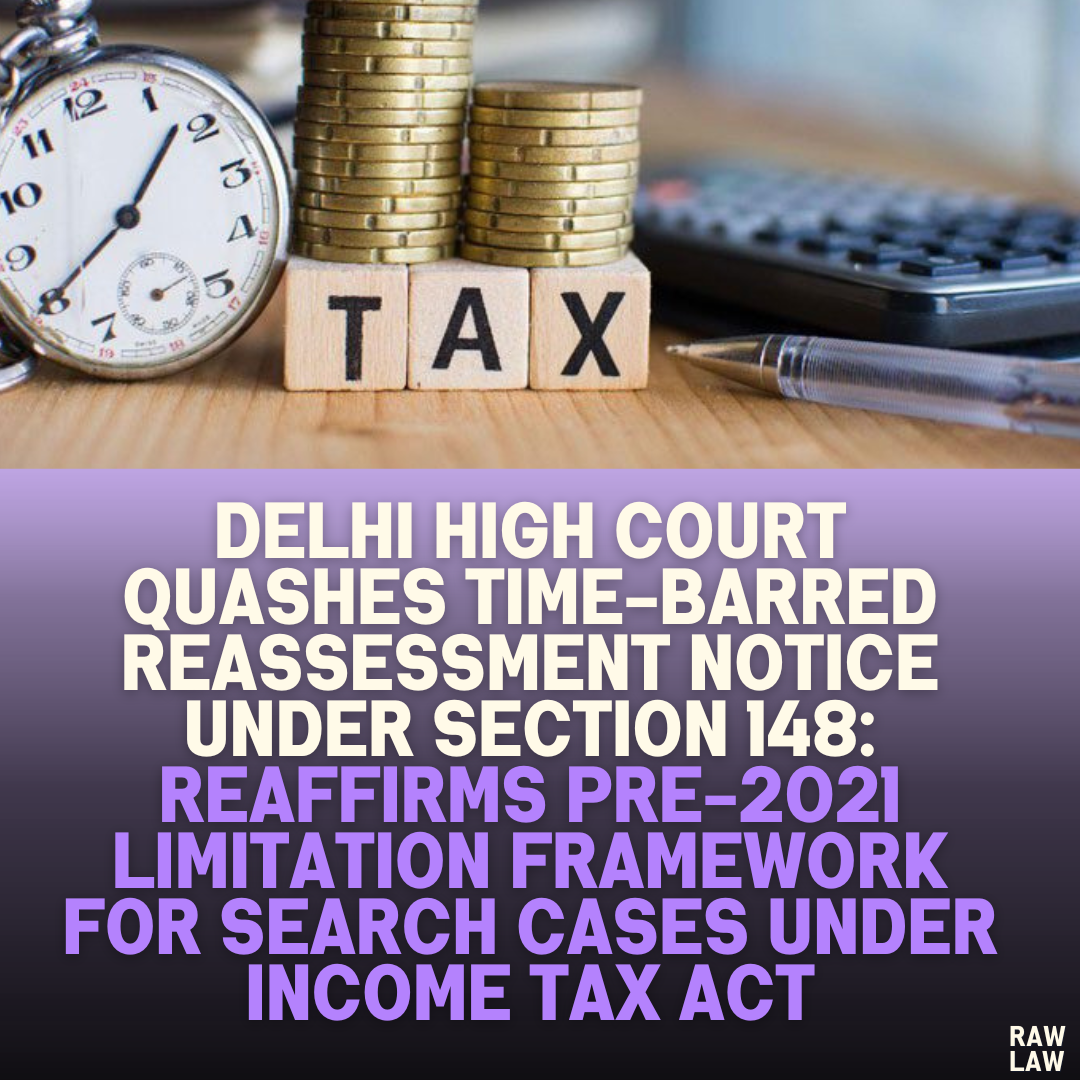 Delhi High Court Quashes Time-Barred Reassessment Notice Under Section ...