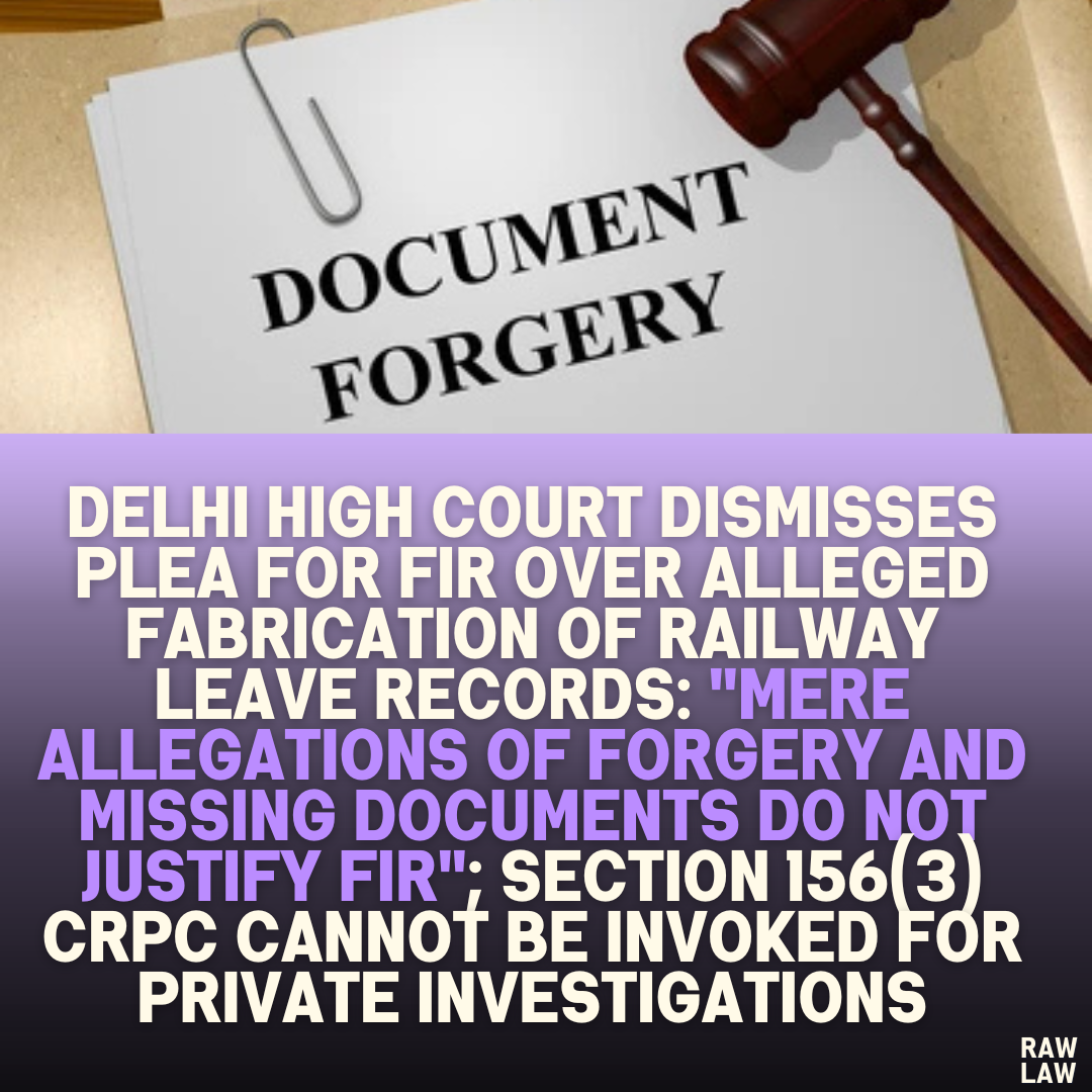 Delhi High Court Dismisses Plea for FIR Over Alleged Fabrication of ...