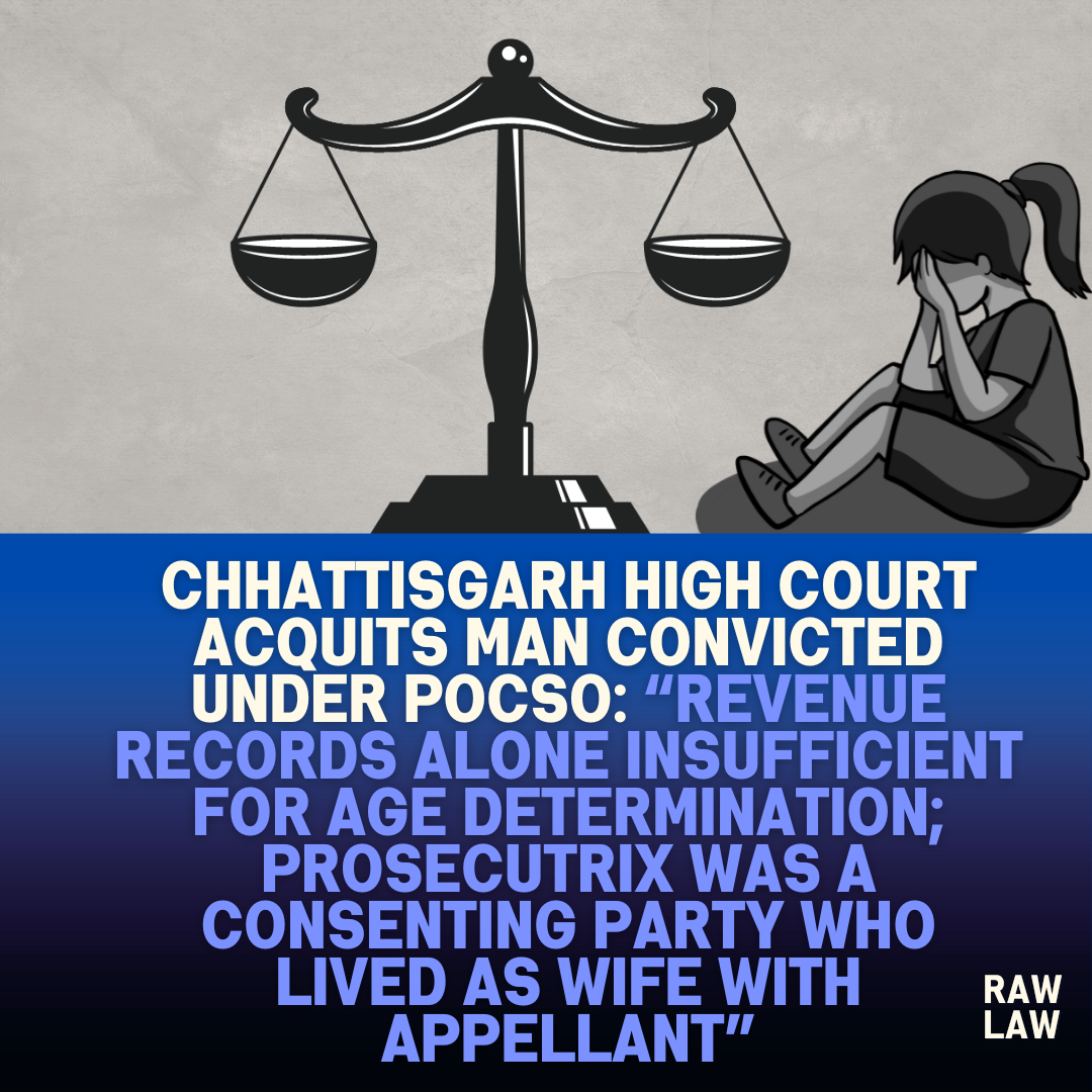Chhattisgarh High Court Acquits Man Convicted Under POCSO: “Revenue ...