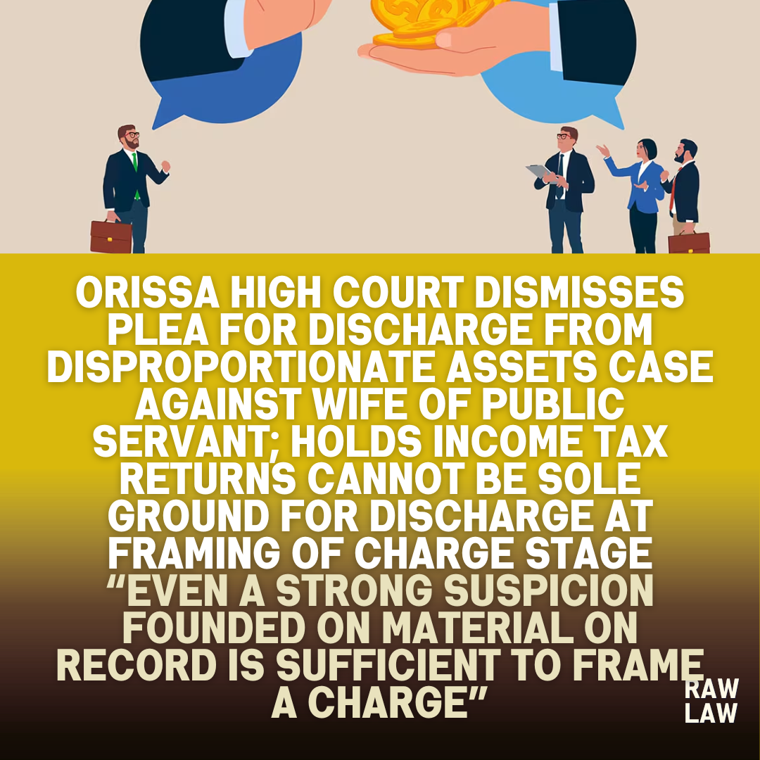 Orissa High Court Dismisses Plea for Discharge from Disproportionate ...