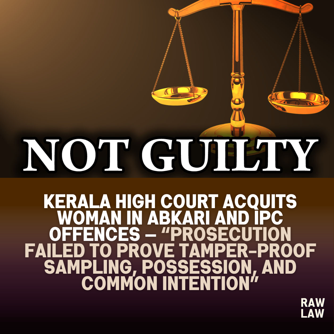 Kerala High Court Acquits Woman in Abkari and IPC Offences — “Prosecution Failed to Prove Tamper ...