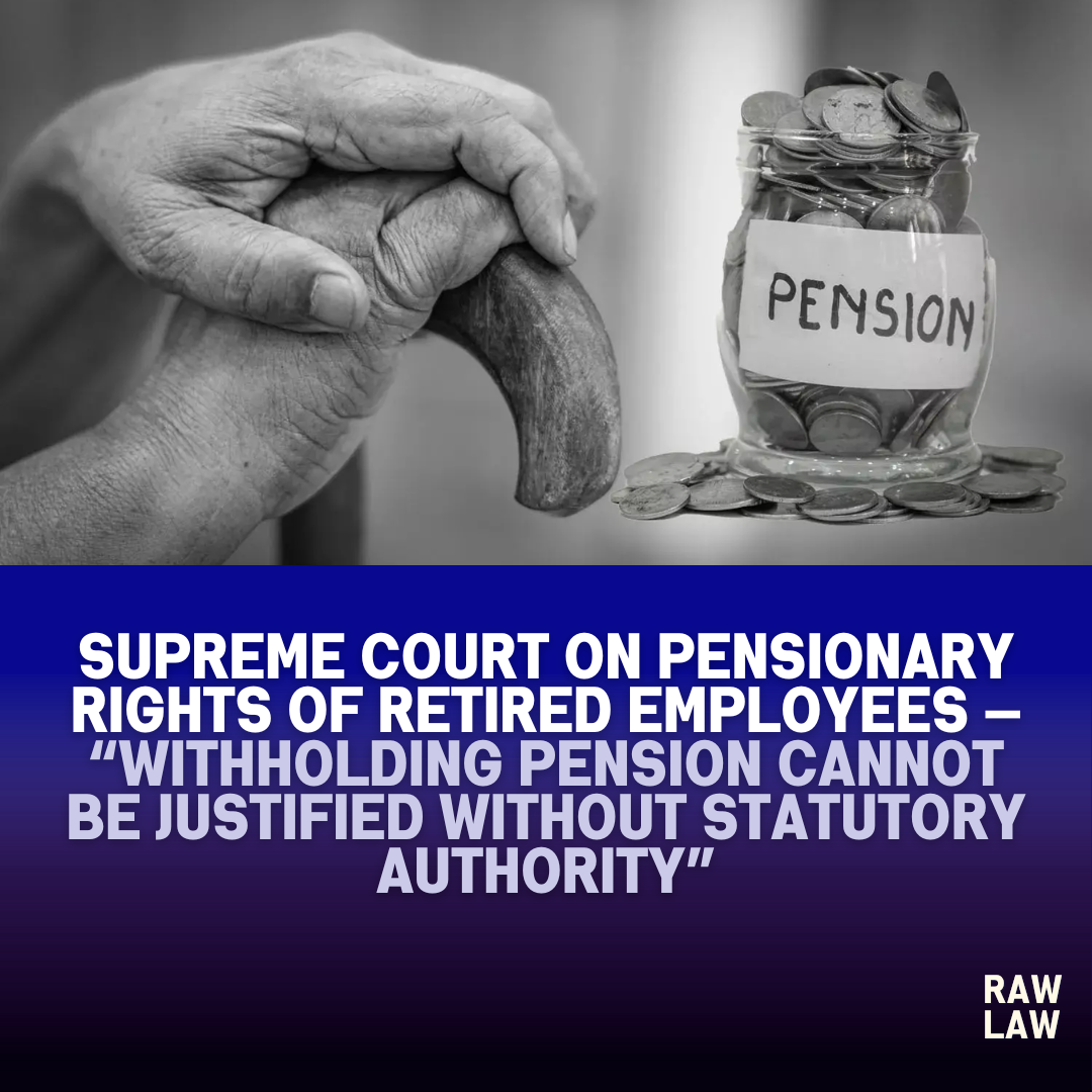Supreme Court on Pensionary Rights of Retired Employees — “Withholding ...