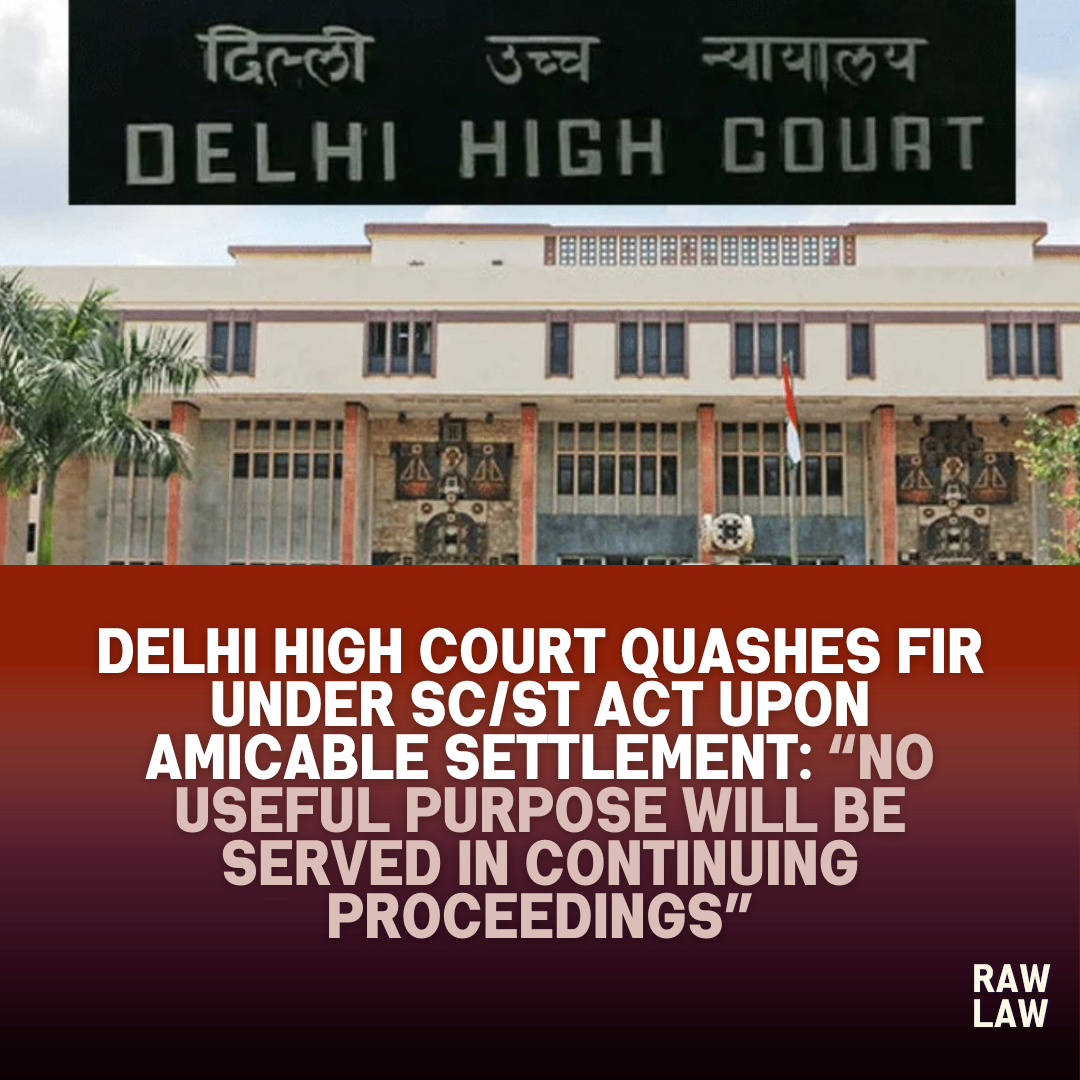 Delhi High Court Quashes FIR Under SC/ST Act Upon Amicable Settlement ...