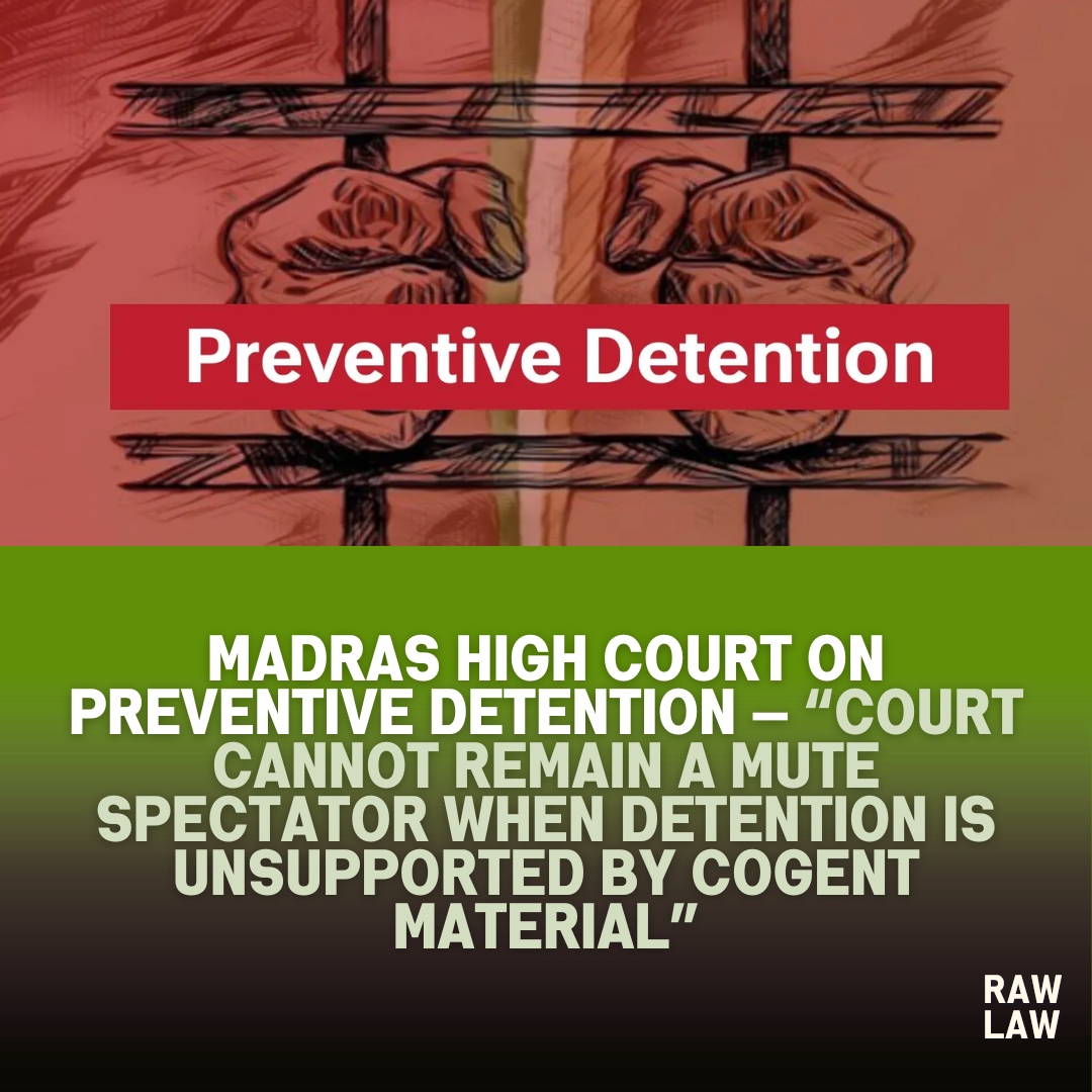 Madras High Court on Preventive Detention — “Court Cannot Remain a Mute ...
