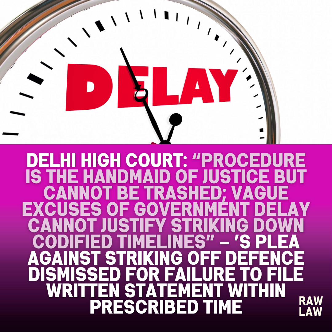 Delhi High Court: “Procedure is the handmaid of justice but cannot be ...