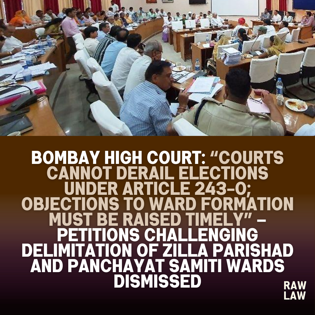 Bombay High Court: “Courts cannot derail elections under Article 243-O ...