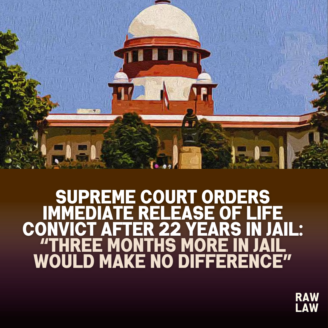 Supreme Court Orders Immediate Release of Life Convict After 22 Years ...