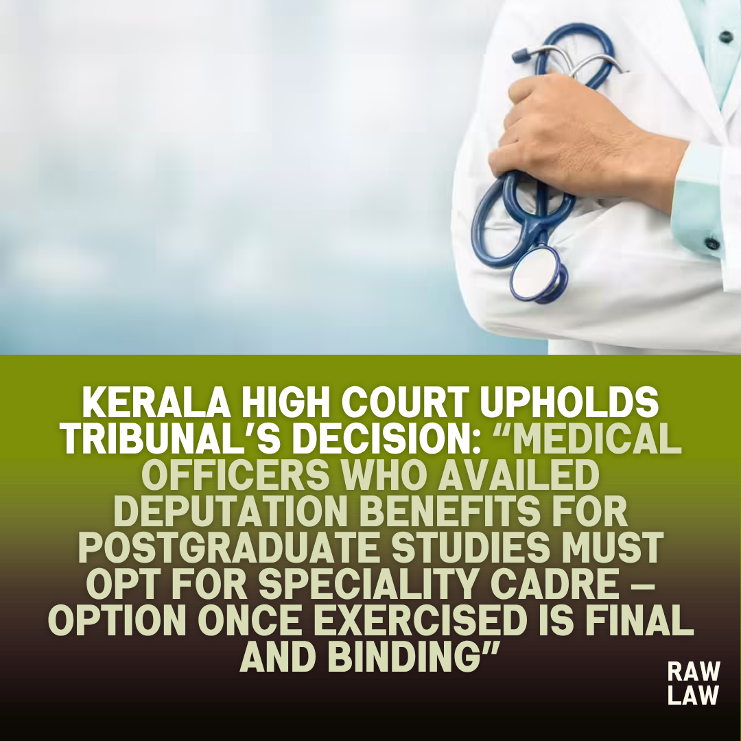 Kerala High Court Upholds Tribunal’s Decision: “Medical Officers Who ...