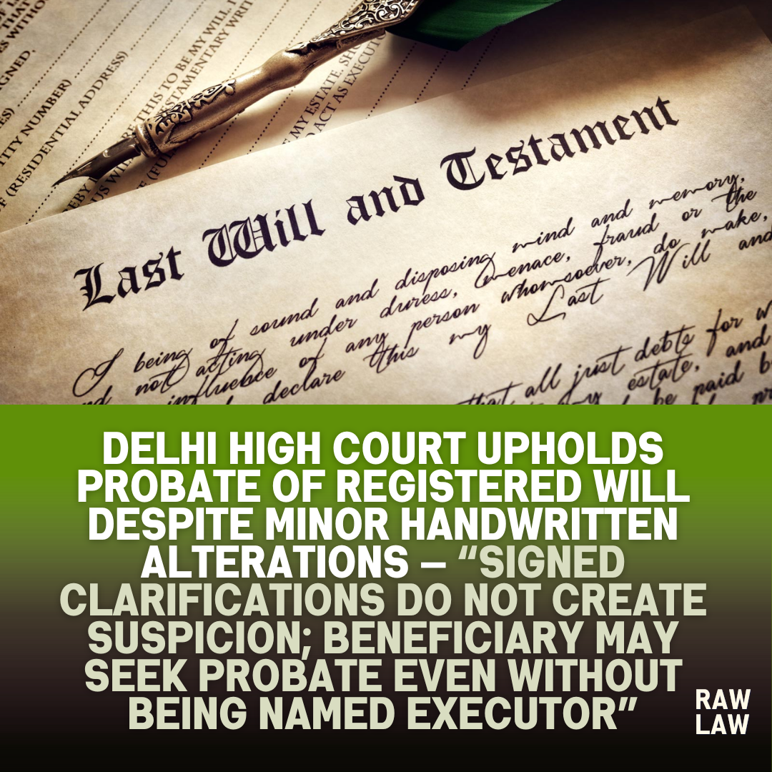 Delhi High Court upholds probate of registered Will despite minor handwritten alterations ...