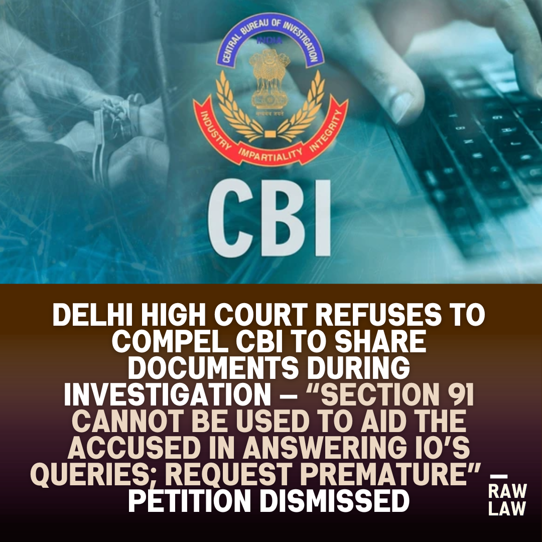 Delhi High Court refuses to compel CBI to share documents during ...