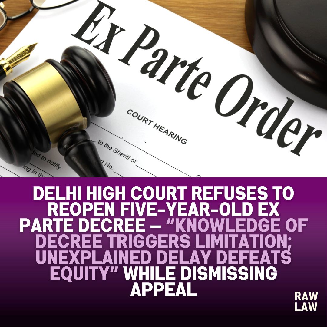 Delhi High Court refuses to reopen five-year-old ex parte decree ...