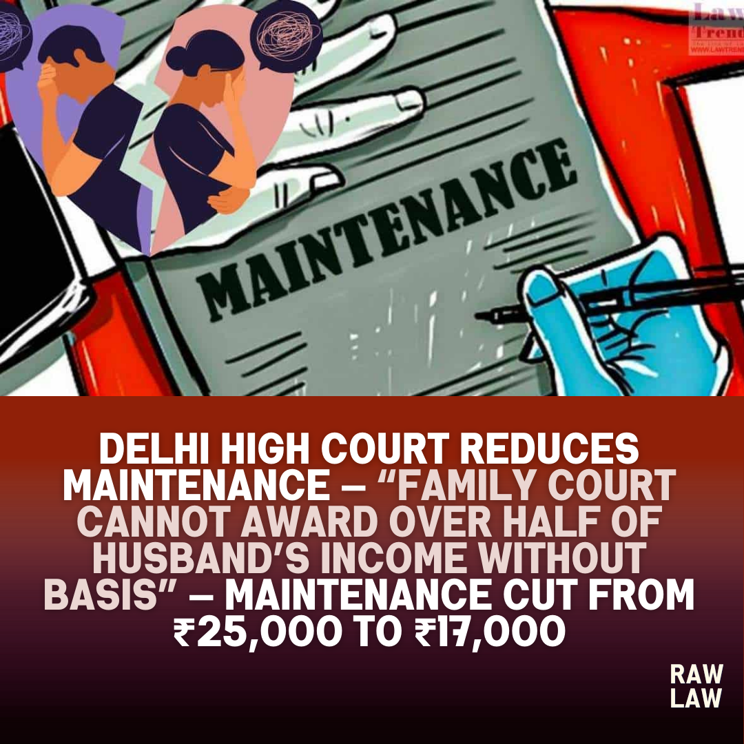 Delhi High Court reduces maintenance — “Family Court cannot award over ...